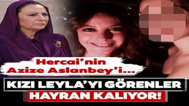 Hercai'nin Azize Aslanbey'i Ayda Aksel'in kızı Leyla'yı görenler hayran ...